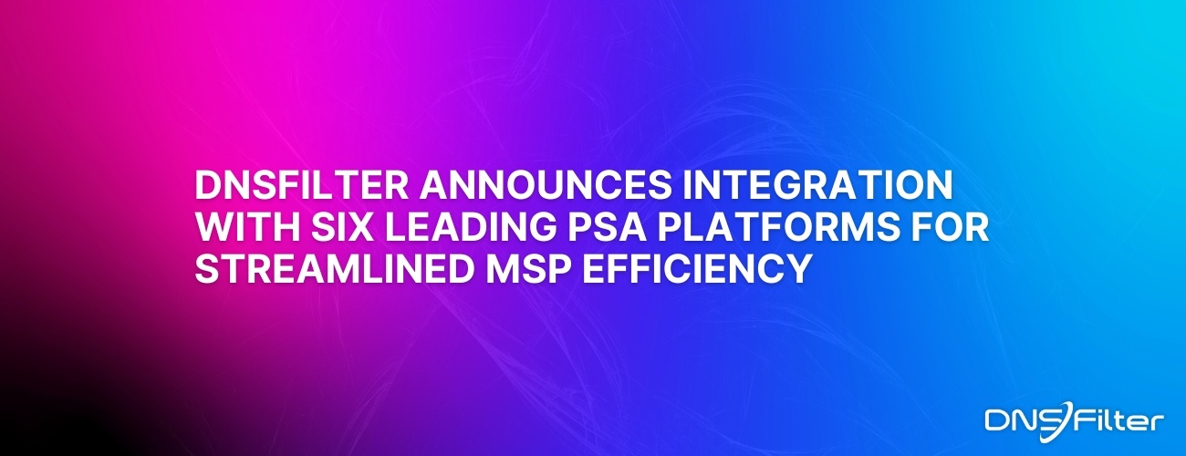 DNSFilter Announces Integration with Six Leading PSA Software Platforms for Streamlined MSP ...